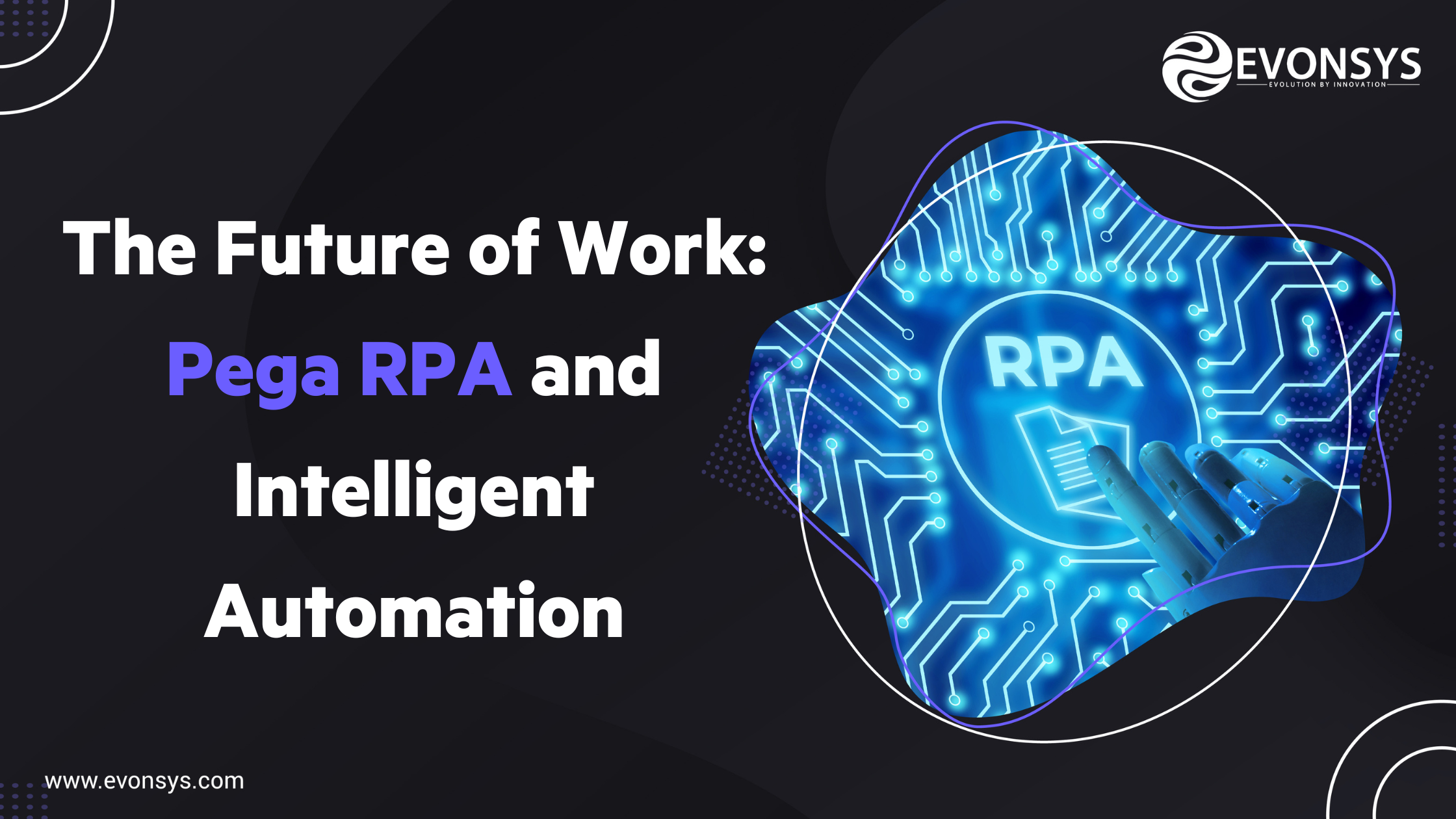 The Future of Work: Pega RPA and Intelligent Automation