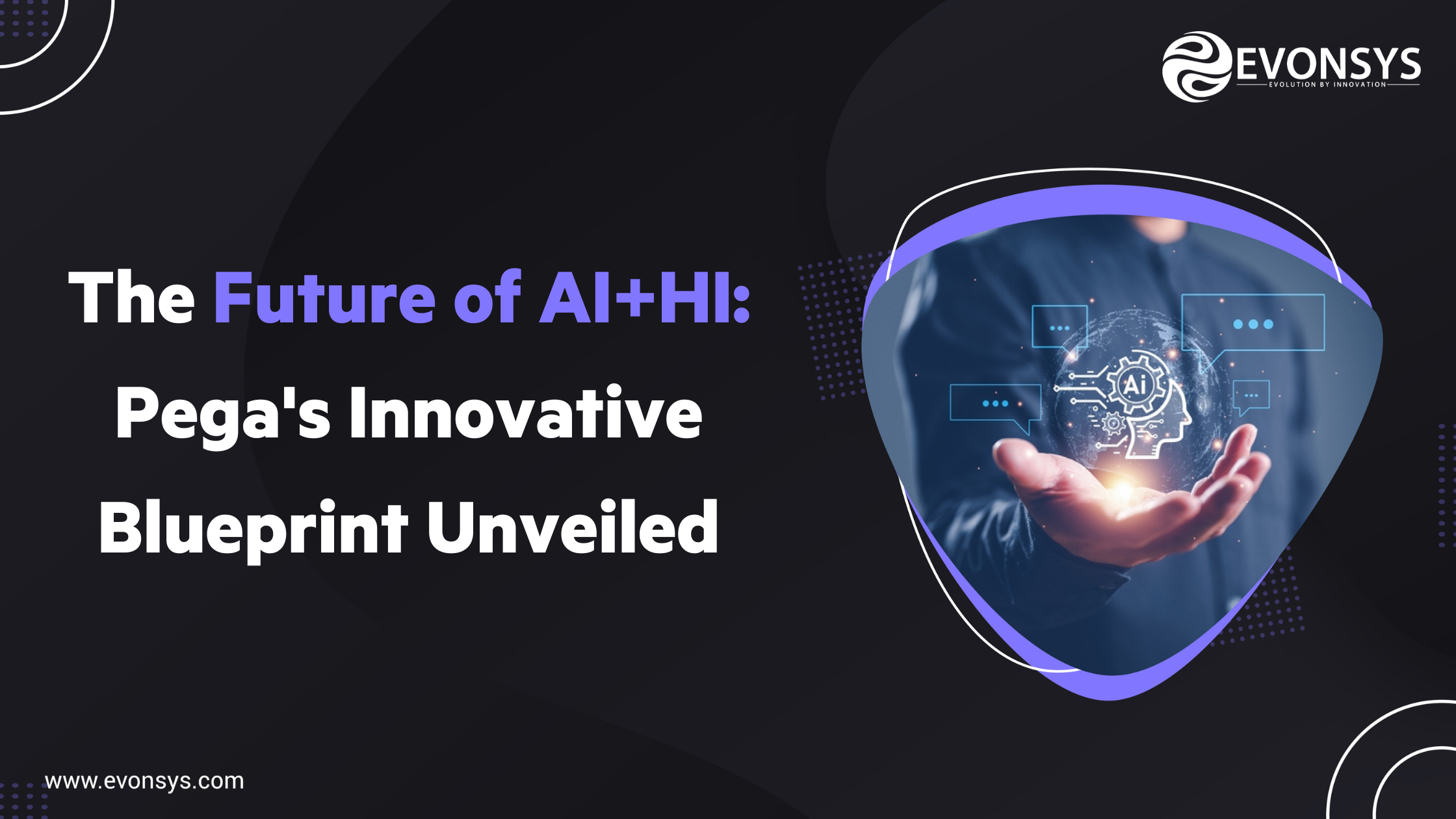 The Future of AI + HI: Pega's Innovative Blueprint Unveiled