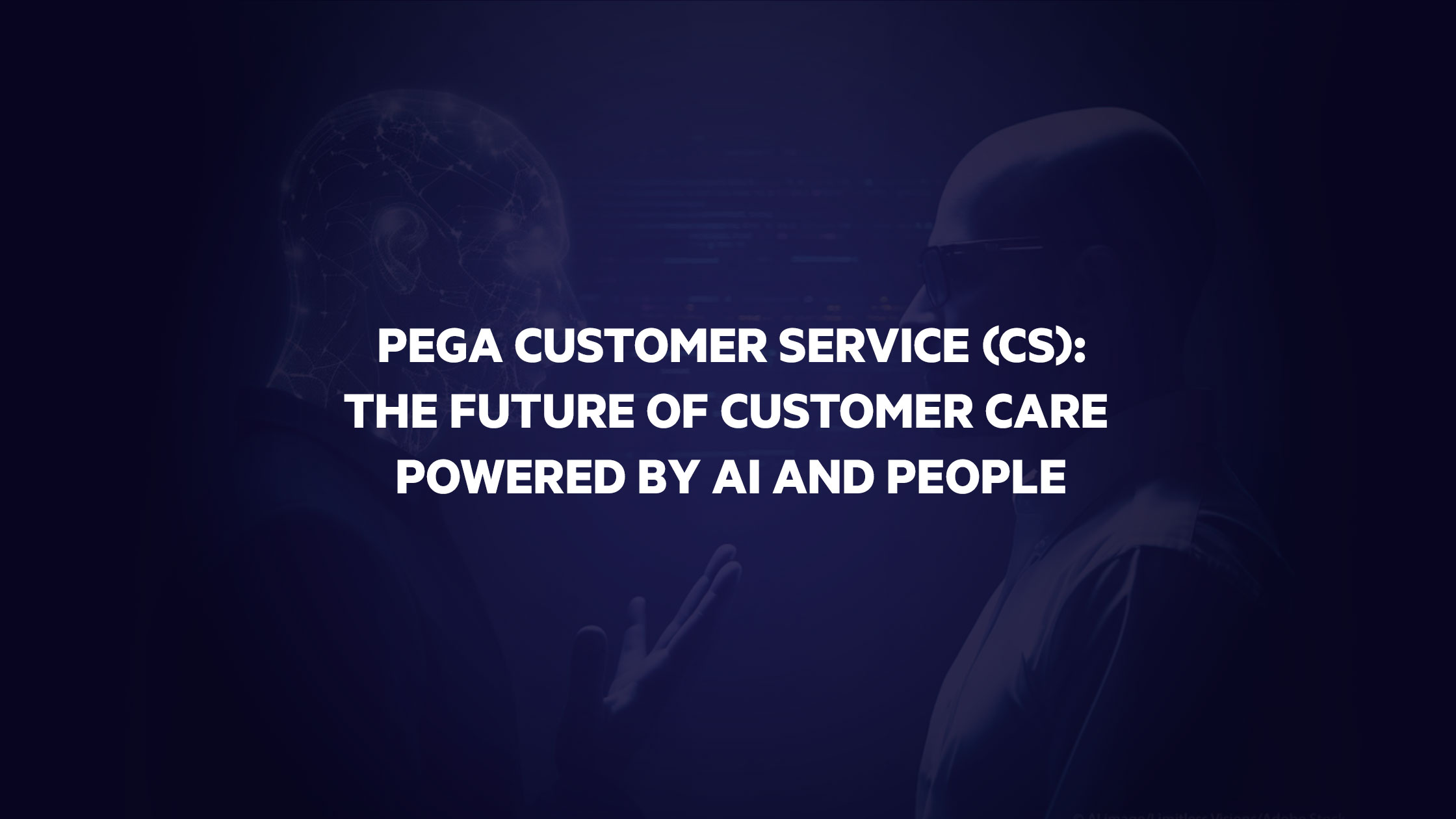Pega Customer Service (CS): The Future of Customer Care Powered by AI ...